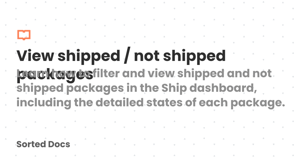 View shipped / not shipped packages | Sorted Docs