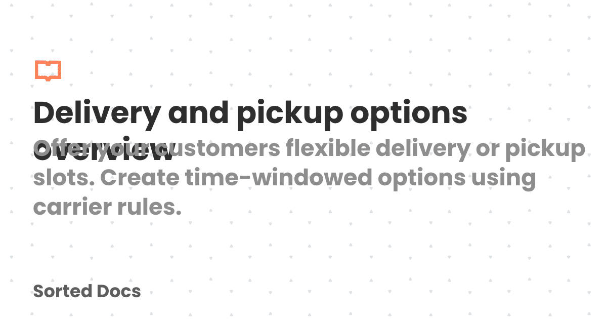 Delivery and pickup options overview | Sorted Docs
